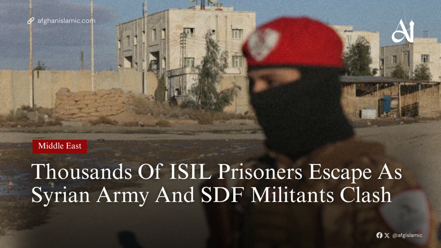 Thousands Of ISIL Prisoners Escape As Syrian Army & SDF Militants Clash ...